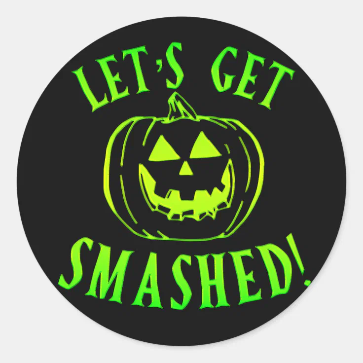 Let's get Smashed Green Pumpkin Halloween Classic Round Sticker | Zazzle