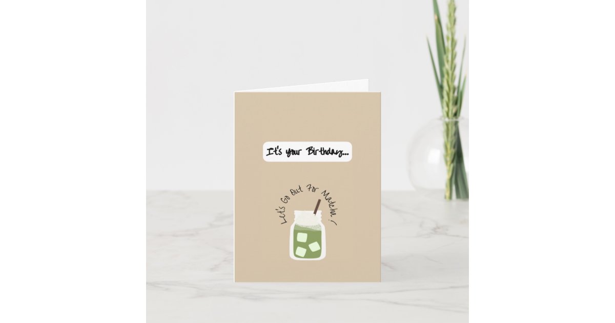 'Let's Go Out For Matcha' Birthday Card | Zazzle
