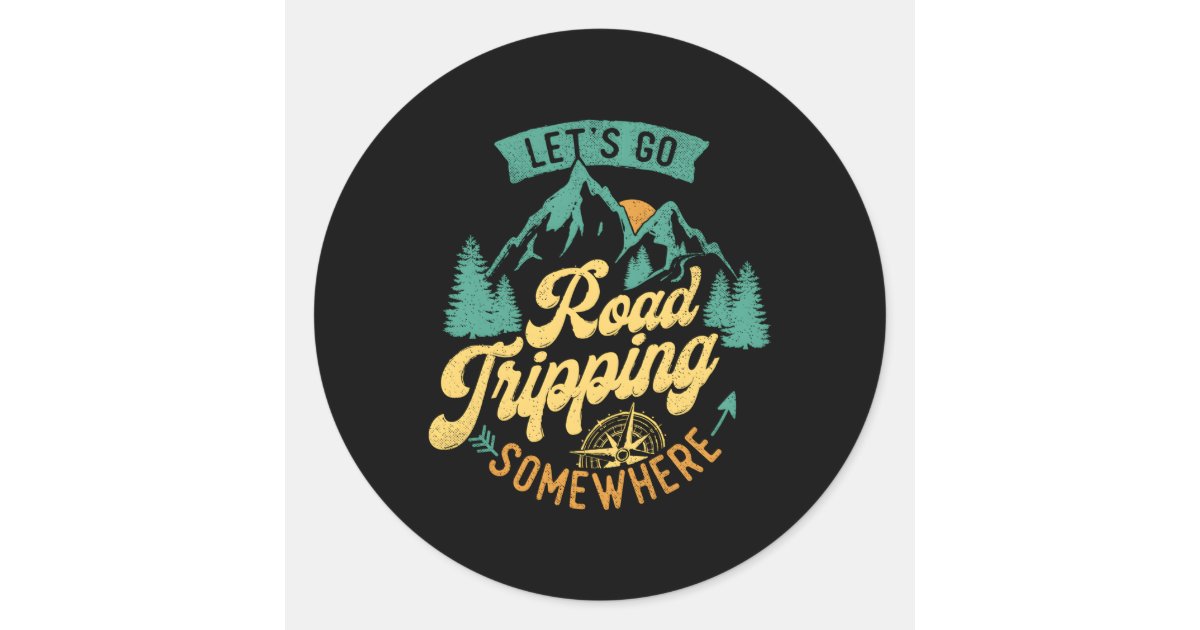 Let'S Go Road Tripg Somewhere Road Trip Camg Outdo Classic Round ...