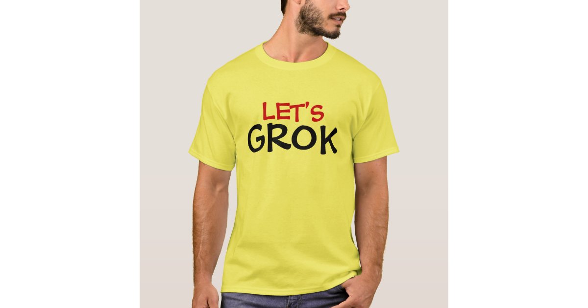 LET'S GROK T-Shirt | Zazzle