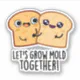 Let's Grow Mold Together Funny Bread Pun Sticker | Zazzle