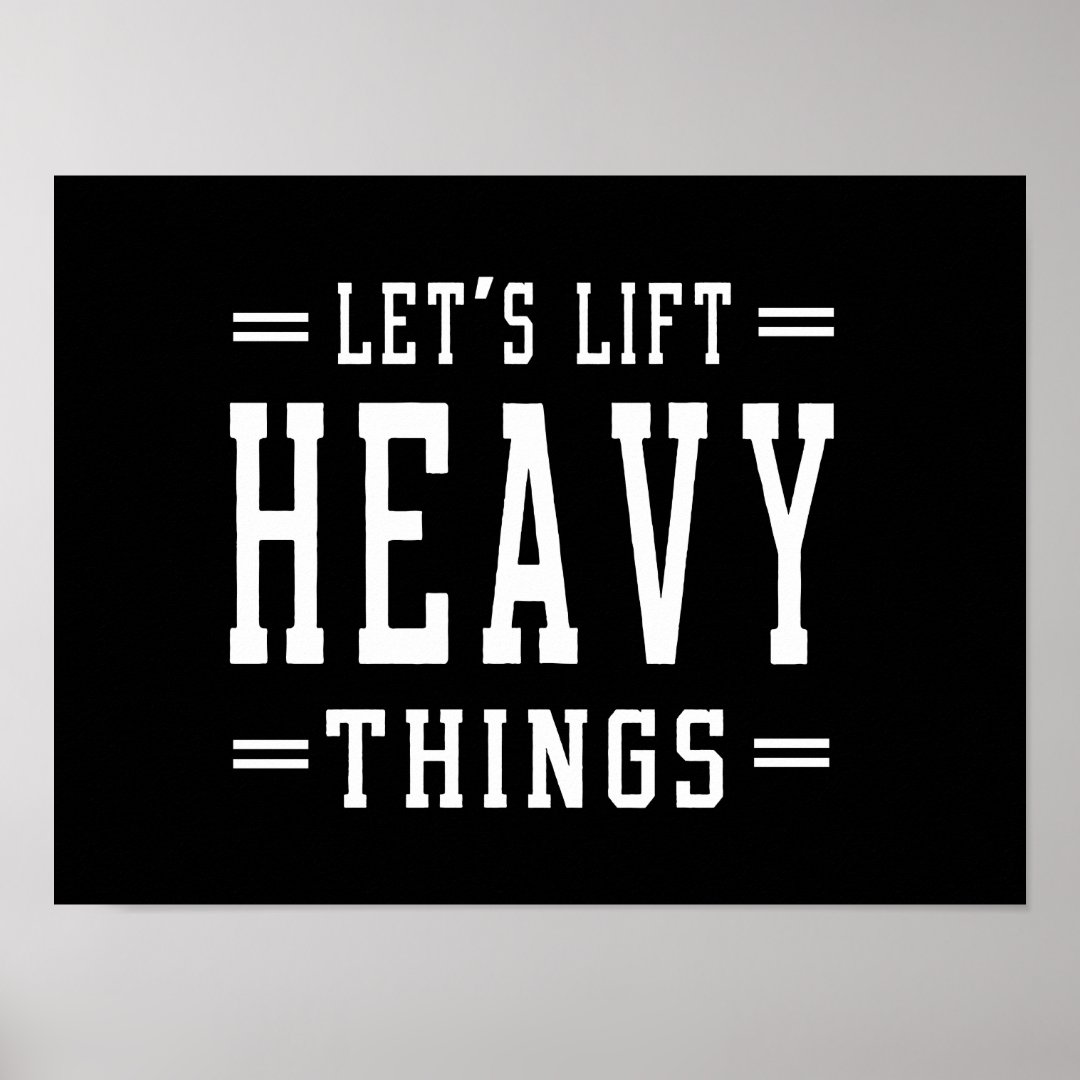 Let's Lift Heavy Things Poster | Zazzle