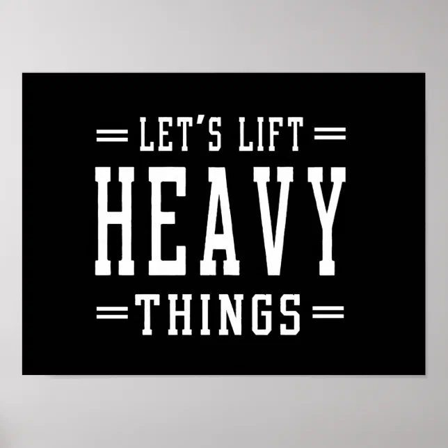 Let's Lift Heavy Things Poster | Zazzle
