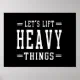 Let's Lift Heavy Things Poster | Zazzle