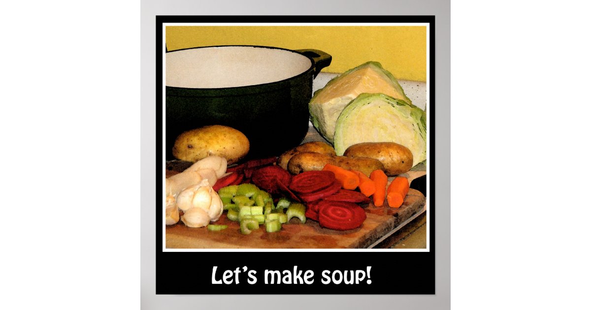 Lets make soup! Poster | Zazzle
