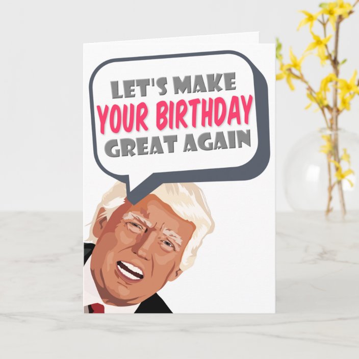 Let's Make Your Birthday Great Again, Funny Trump Card | Zazzle