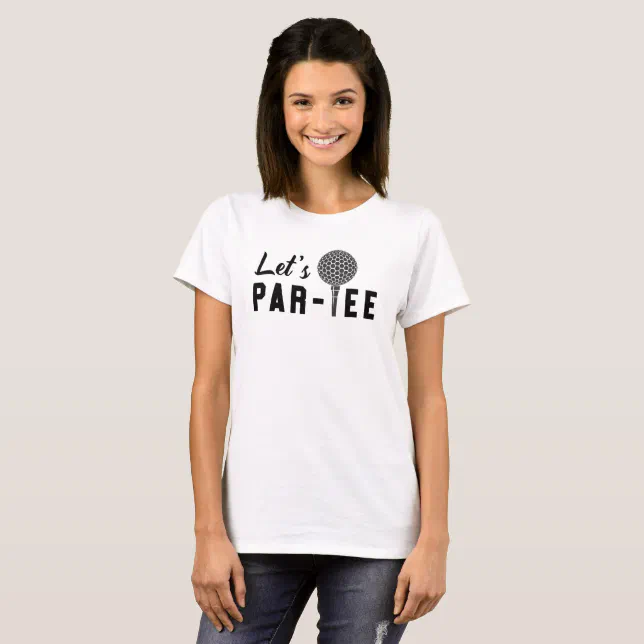 Let's Par-tee Pun T-shirt | Zazzle