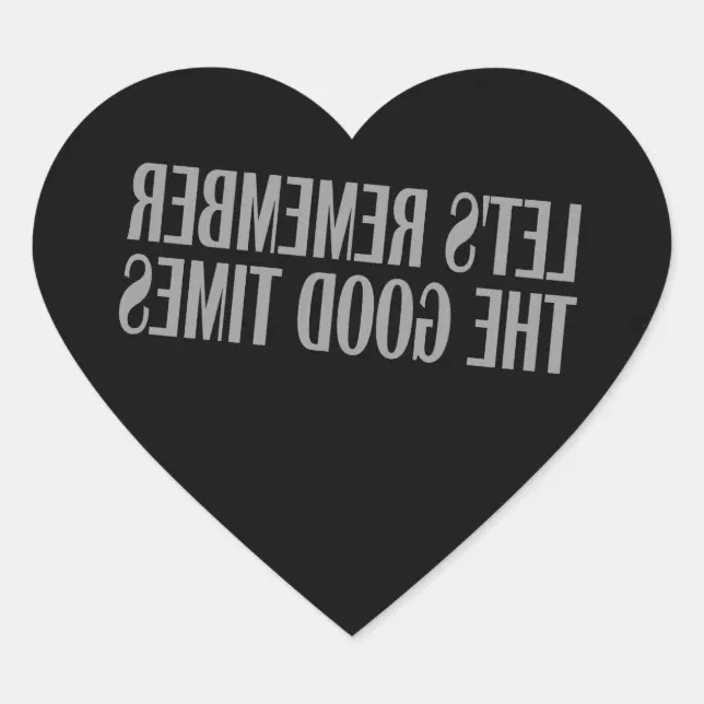 Let's remember the good times heart sticker | Zazzle