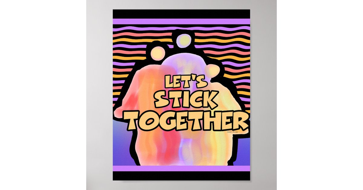 Let's Stick Together Poster | Zazzle