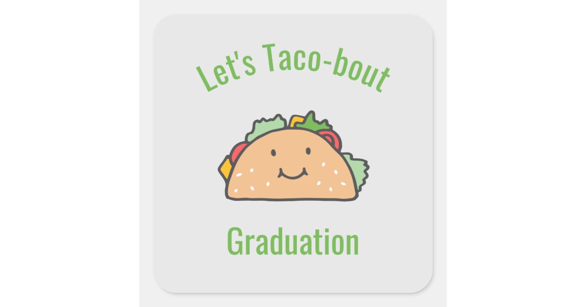 Let's Taco-bout Graduation Taco Square Sticker | Zazzle