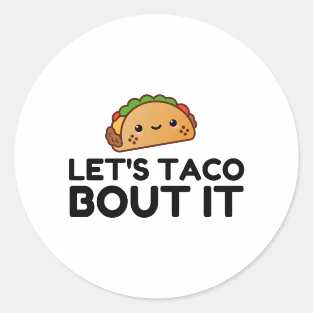 LETS TACO BOUT IT CLASSIC ROUND STICKER | Zazzle