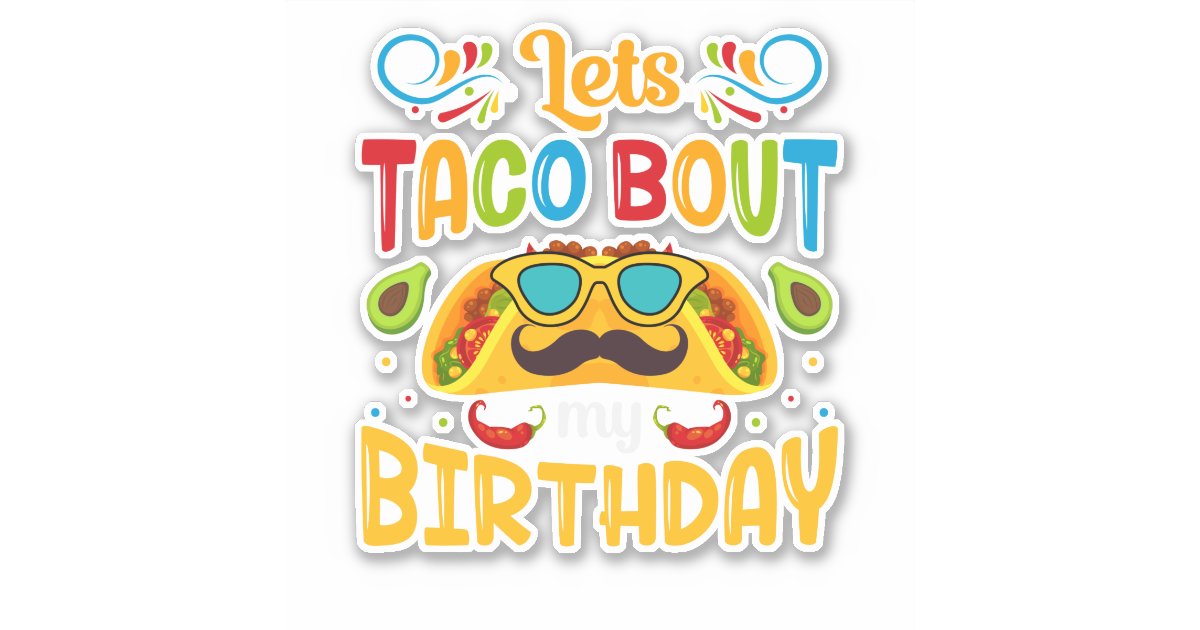 Let's Taco Bout My Birthday Sticker | Zazzle