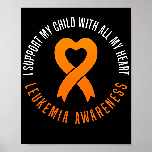 Leukemia Awareness I Support My Child With All My Poster | Zazzle