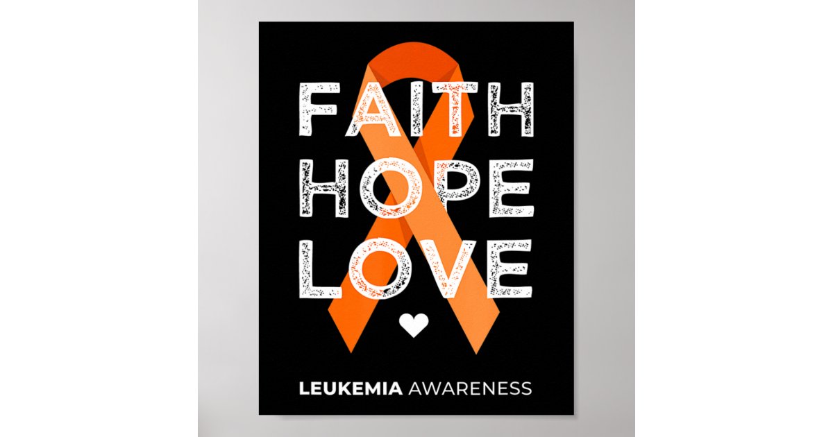 Leukemia Faith Hope Love Orange Ribbon Leukemia Aw Poster | Zazzle