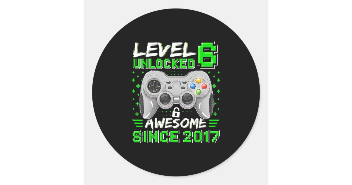 Level 6 Unlocked Awesome 2017 Video Game 6th Birth Classic Round ...