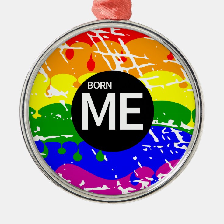 LGBT Pride Flag Dripping Paint Born Me Metal Ornament | Zazzle