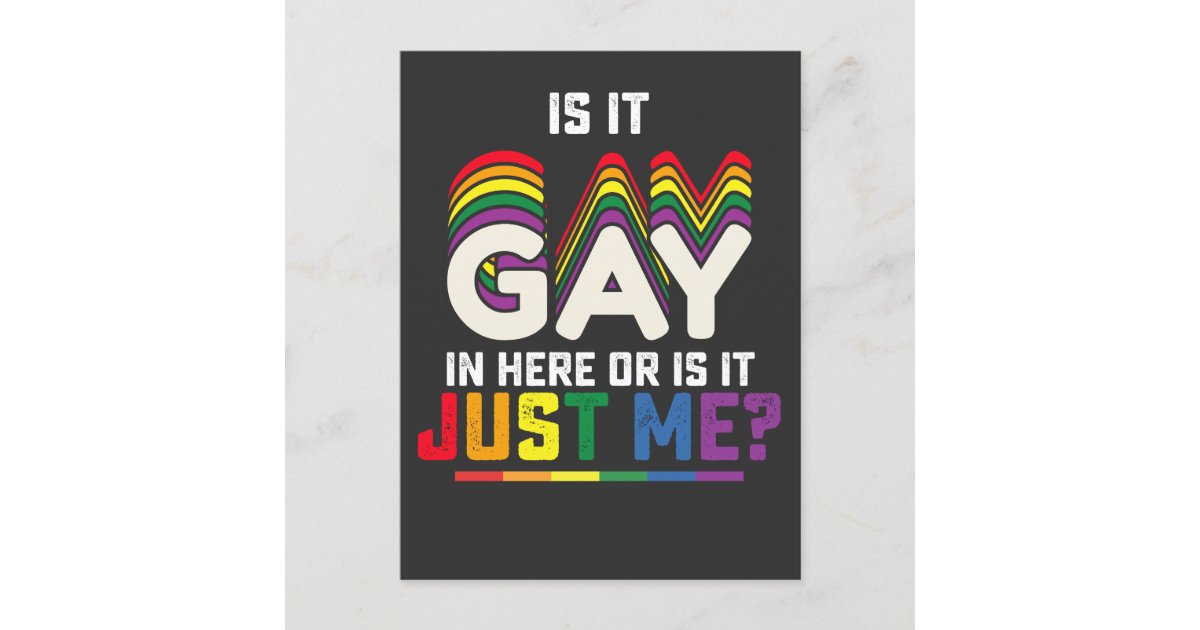 LGBT Pride Is It Gay In Here Or Is It Just Me Invitation Postcard | Zazzle