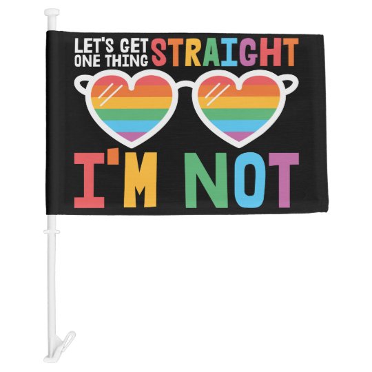 LGBTQ pride Let's Get One Thing Straight I'm Not Car Flag | Zazzle.com