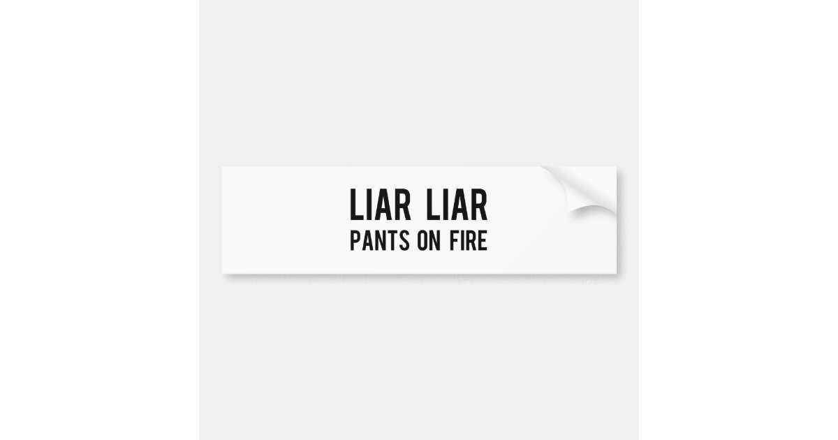 Liar Liar Pants on Fire Bumper Sticker | Zazzle