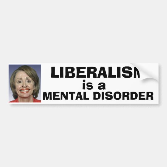 Liberalism is a Mental Disorder Bumper Sticker | Zazzle