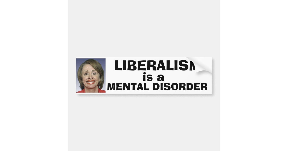 Liberalism is a Mental Disorder Bumper Sticker | Zazzle