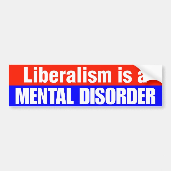 Liberalism Is A Mental Disorder Bumper Sticker | Zazzle.com