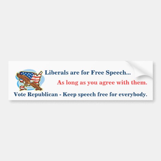Liberals are for free speech... Bumper Sticker | Zazzle.com