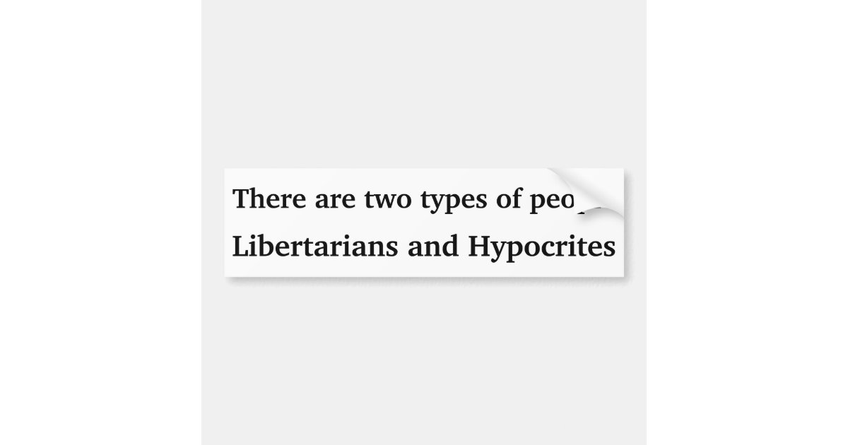 Libertarian or Hypocrite Bumper Sticker | Zazzle