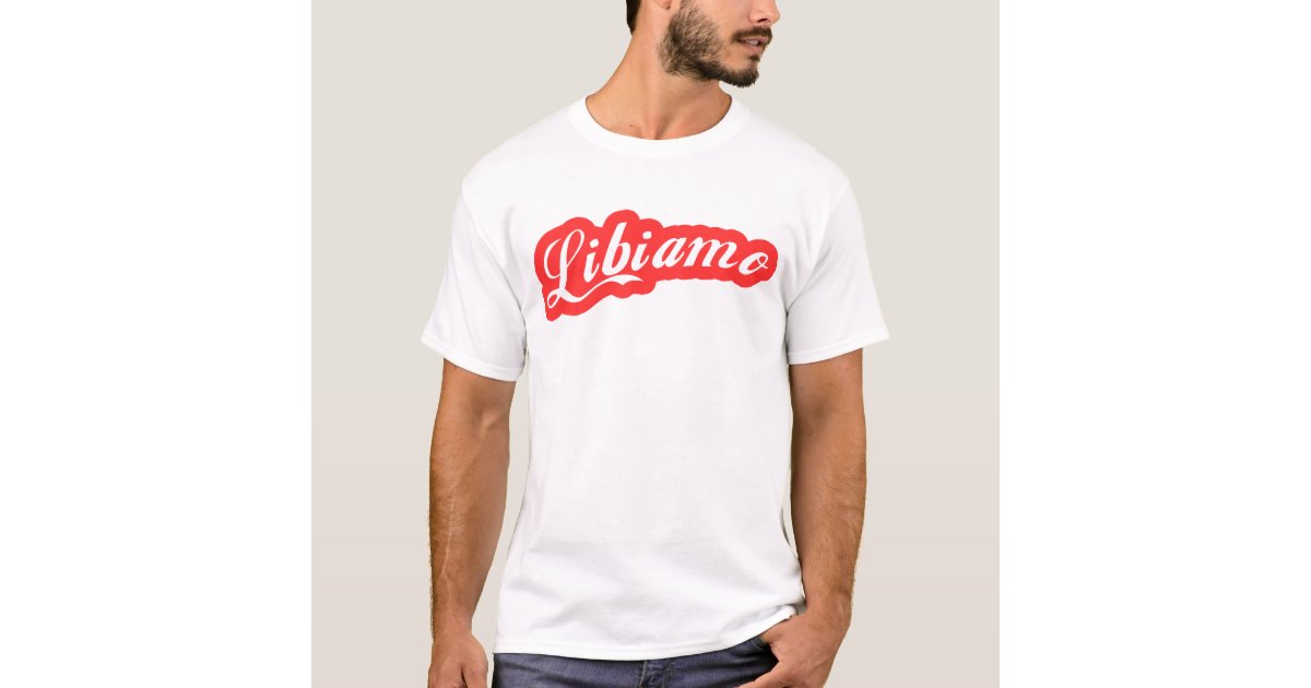 "Libiamo" T-Shirt | Zazzle