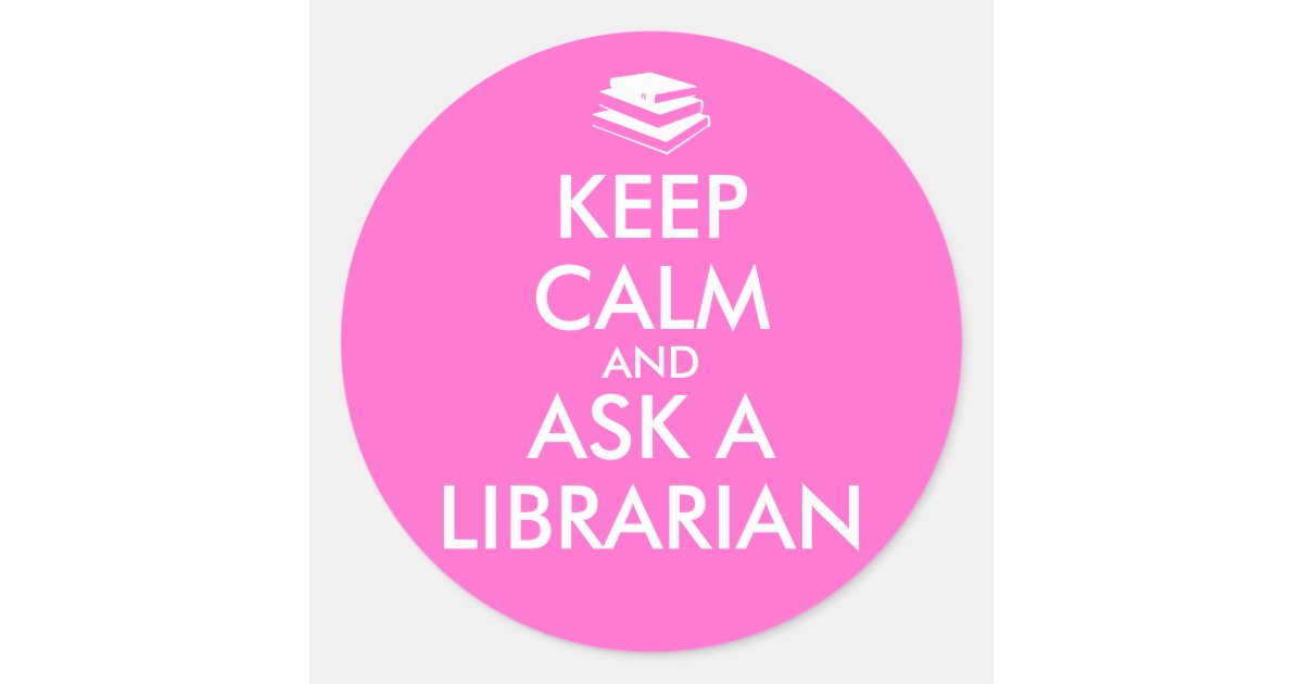 Librarian Gifts Keep Calm Ask a Librarian Custom Classic Round Sticker ...