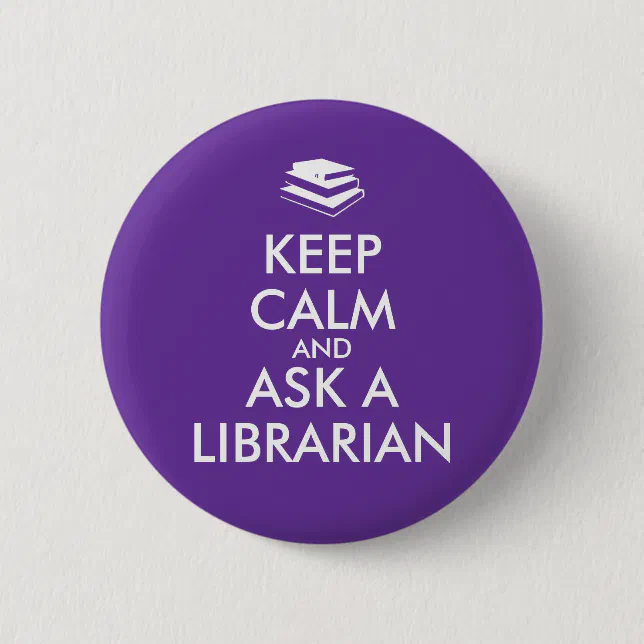Librarian Gifts Keep Calm Ask a Librarian Custom Pinback Button | Zazzle