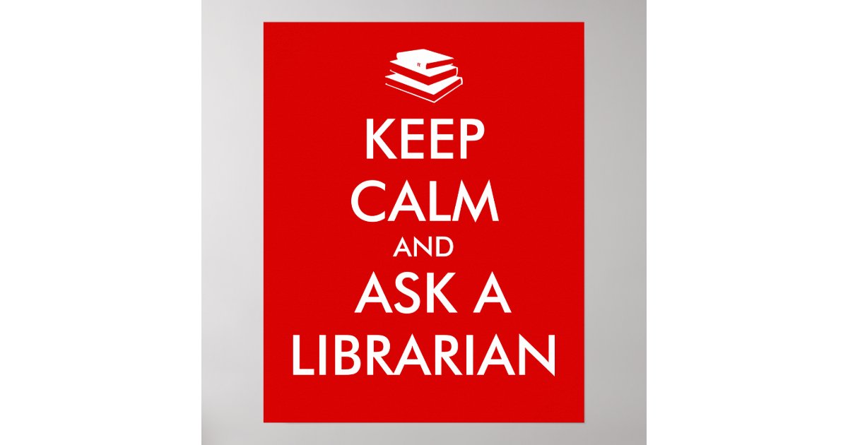 Librarian Gifts Keep Calm Ask a Librarian Custom Poster | Zazzle