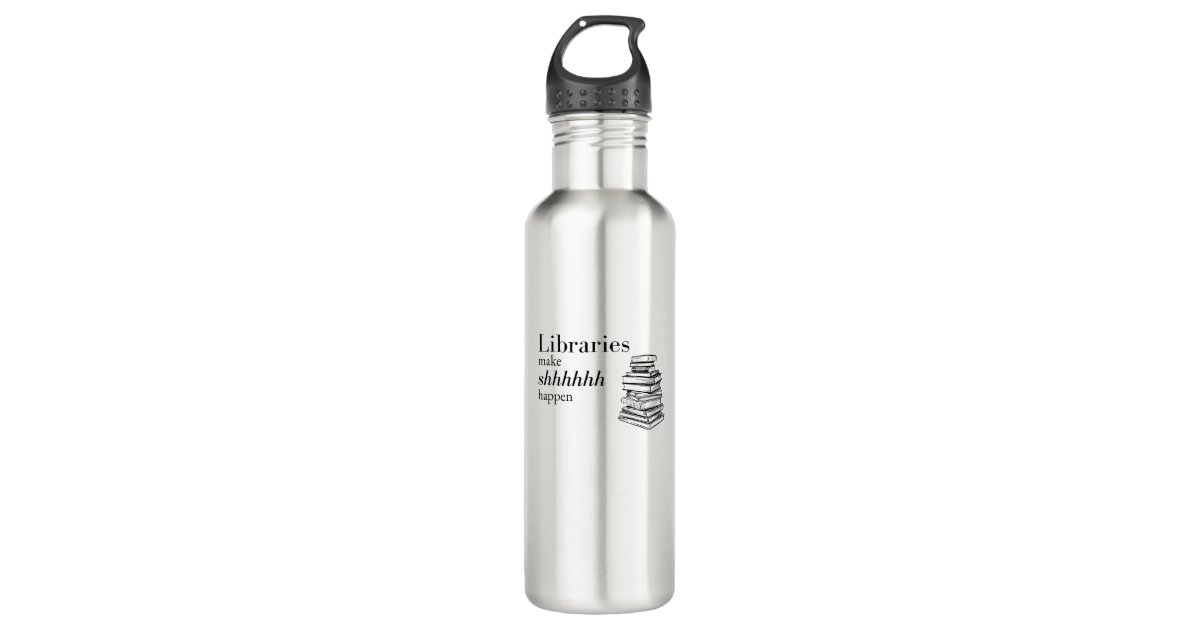 Libraries Make Shhh Happen Water Bottle | Zazzle Libraries Make Shhh Happen Water Bottle | Zazzle