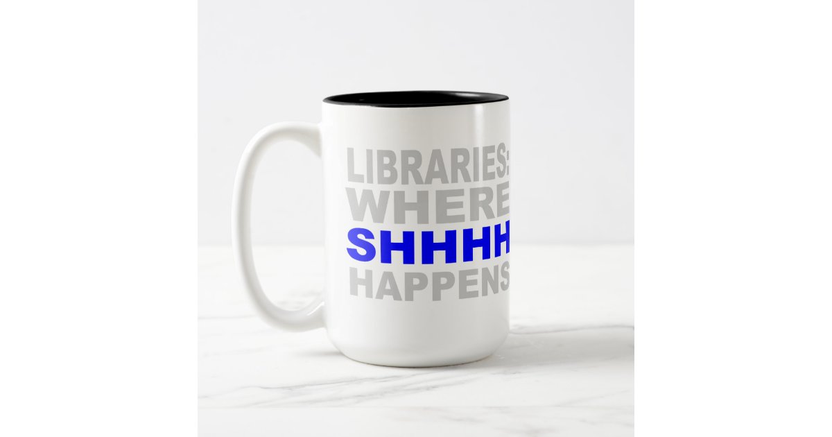 Libraries Where SHHH Happens Librarian Study Gift Two-Tone Coffee Mug ...