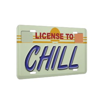 License to Chill License Plate | Zazzle