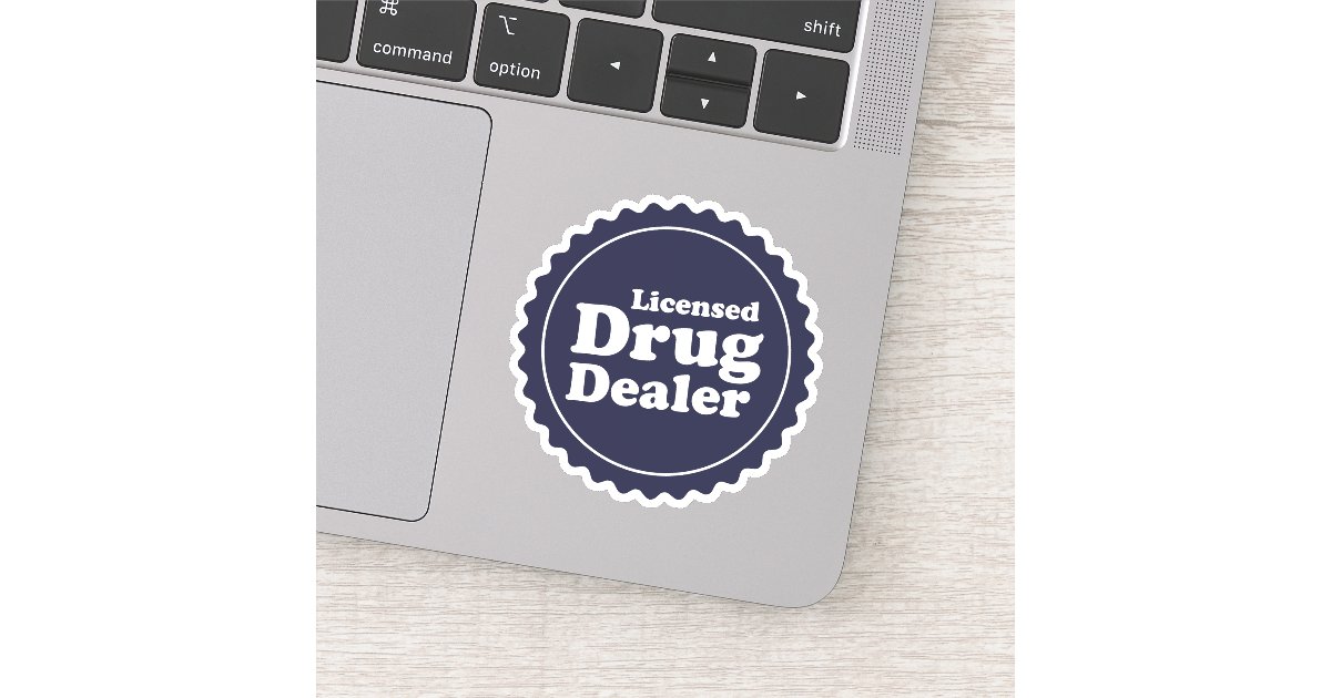 Licensed drug dealer sticker | Zazzle