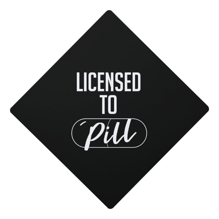Licensed to Pill - Pharmacy Graduation Cap Topper | Zazzle