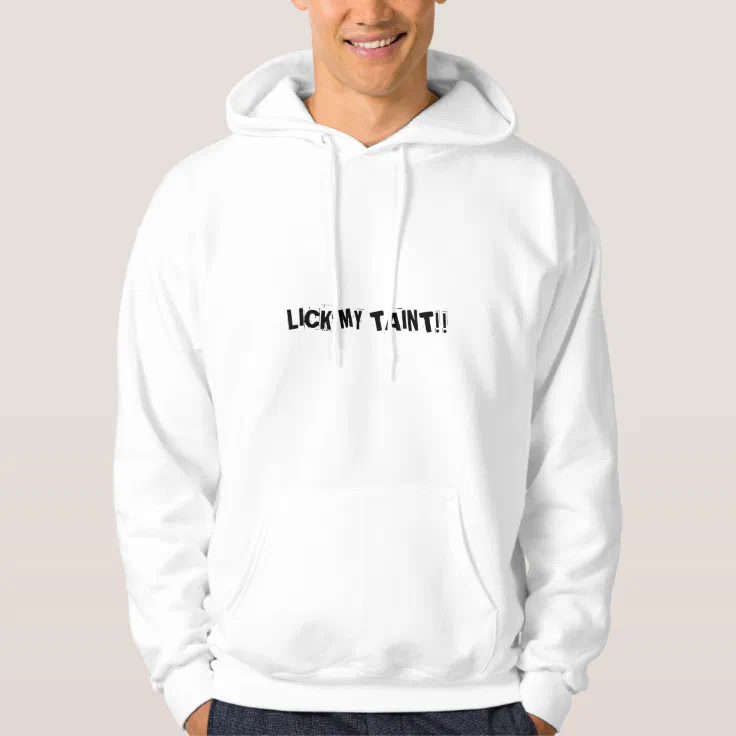 LICK MY TAINT!! HOODIE | Zazzle