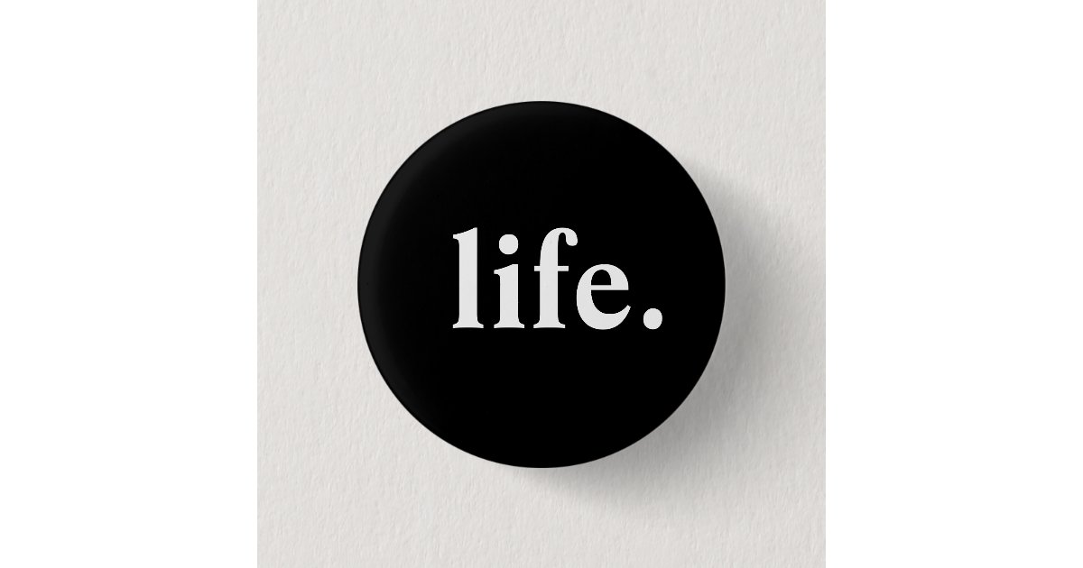 life. button | Zazzle