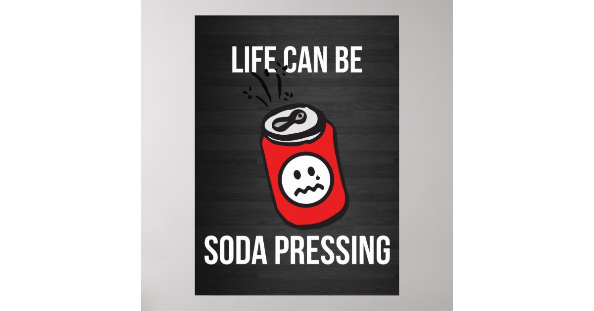 Life Can Be Soda Pressing Poster | Zazzle
