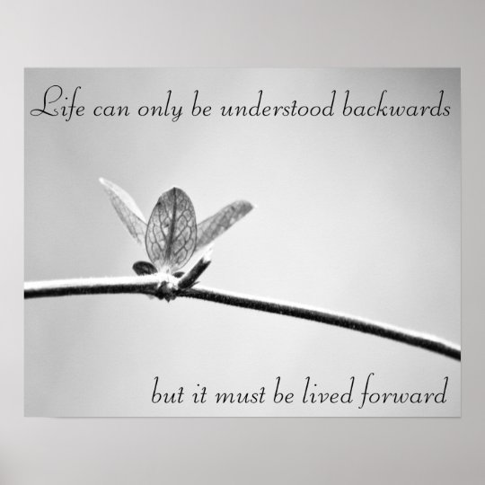 Life can only be understood backwards, poster | Zazzle.com Life can only be understood backwards, poster | Zazzle.com