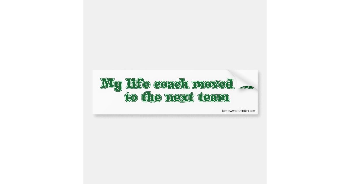 Life Coach Humor Bumper Sticker | Zazzle