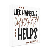 Life Happens Chocolate Helps Amusing Quote Canvas Print | Zazzle