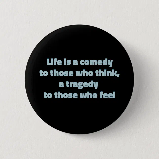 Life is a comedy to those who think, ... button | Zazzle