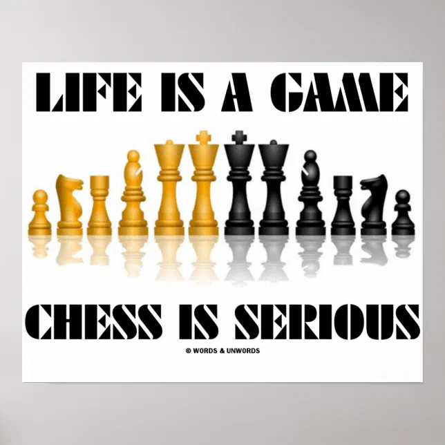 Life Is A Game Chess Is Serious (Reflective Chess) Poster | Zazzle