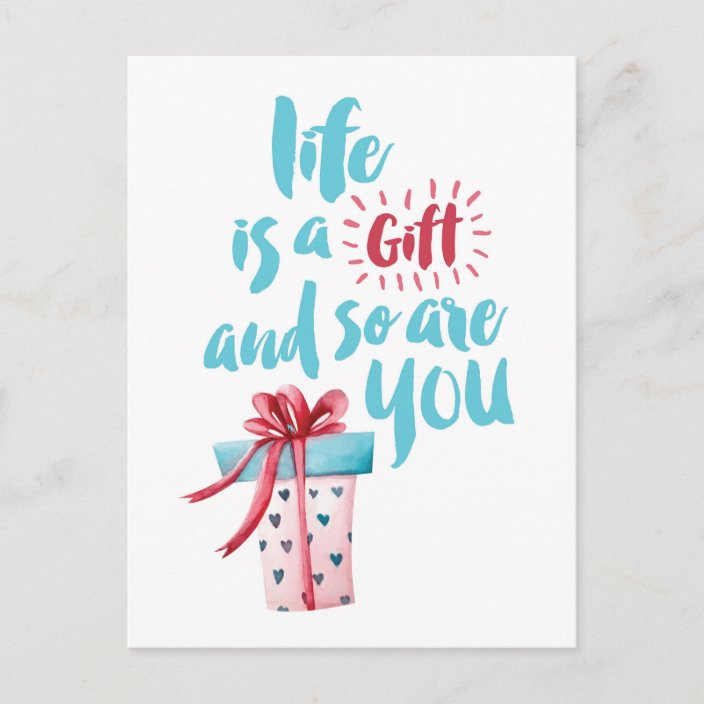 Life is a Gift and So are You Postcard | Zazzle.com