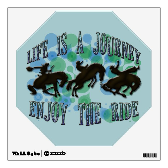 LIFE IS A JOURNEY, ENJOY THE RIDE Wall Decal | Zazzle.com