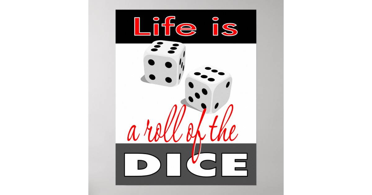 Life is a Roll of the Dice 16x20 Poster | Zazzle