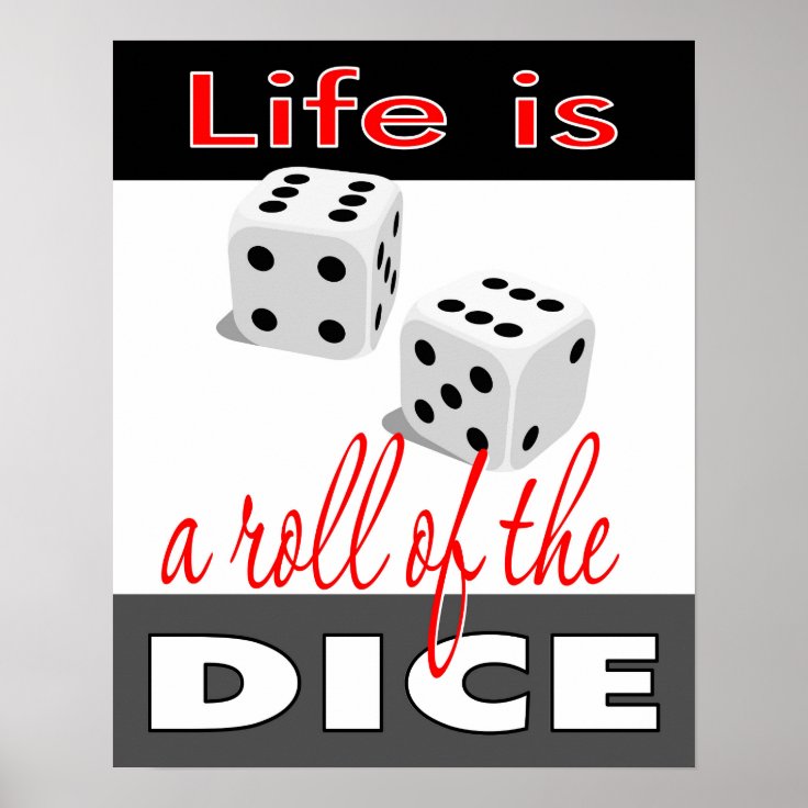 Life is a Roll of the Dice 16x20 Poster | Zazzle