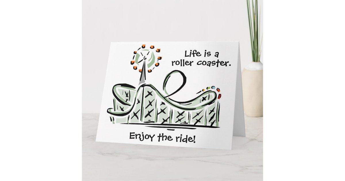 Life Is A Roller Coaster. Enjoy The Ride! Card | Zazzle